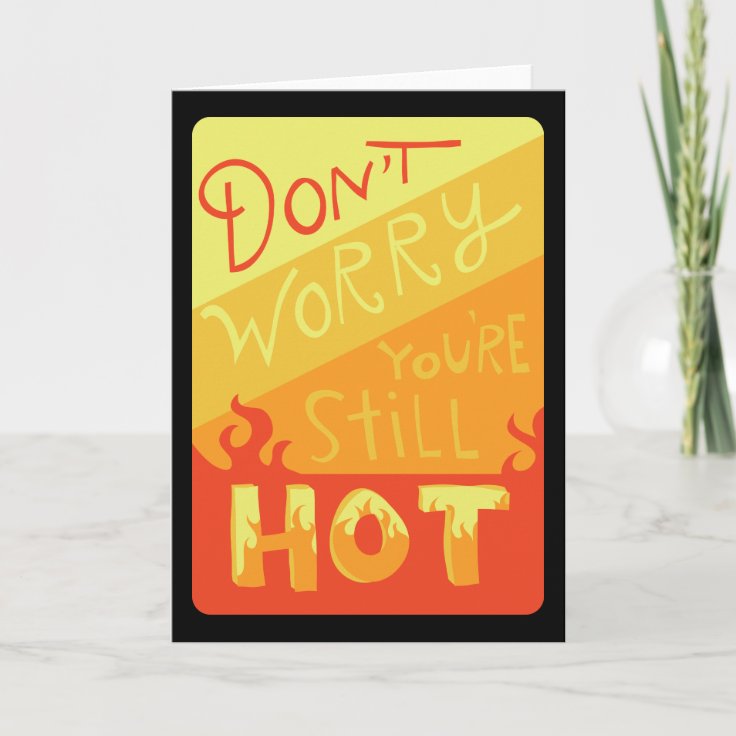 Carte Don't Worry You're Still Hot Funny Birthday Card | Zazzle.be
